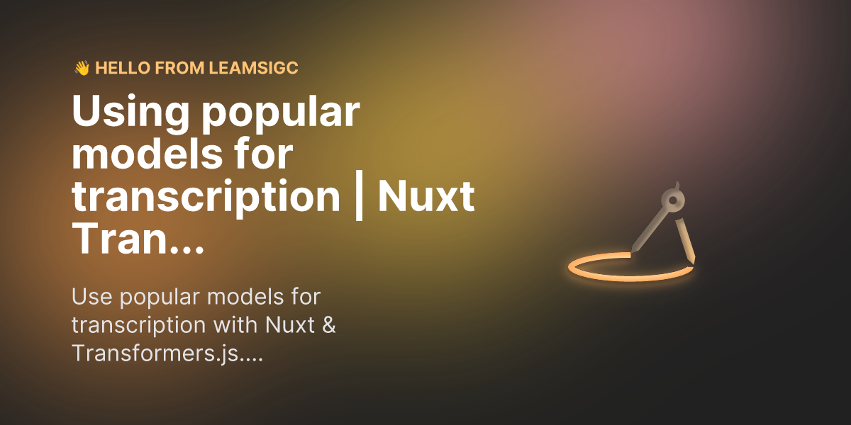 Using popular models for transcription | Nuxt Transformers JS | Nuxt Transformers JS